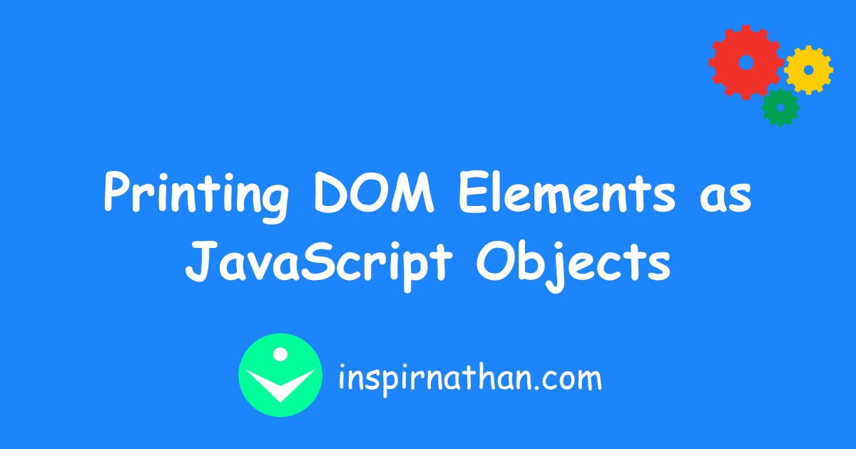 Printing DOM Elements as JavaScript Objects