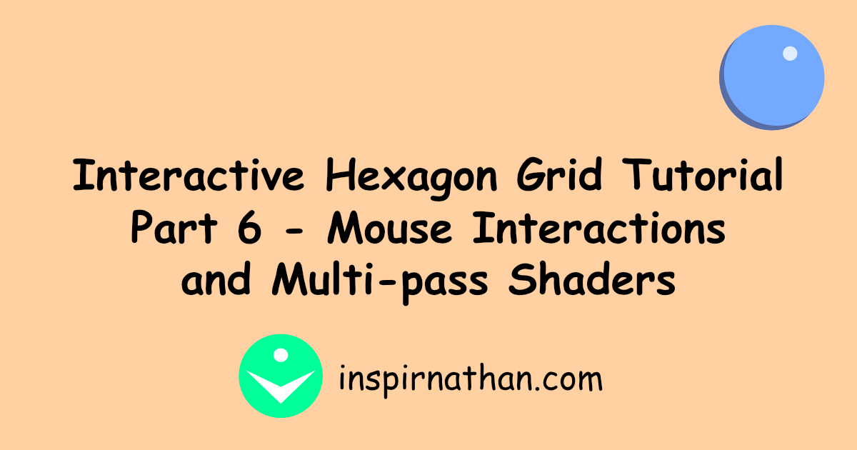 Interactive Hexagon Grid Tutorial Part 6 - Mouse Interactions and Multi-pass Shaders