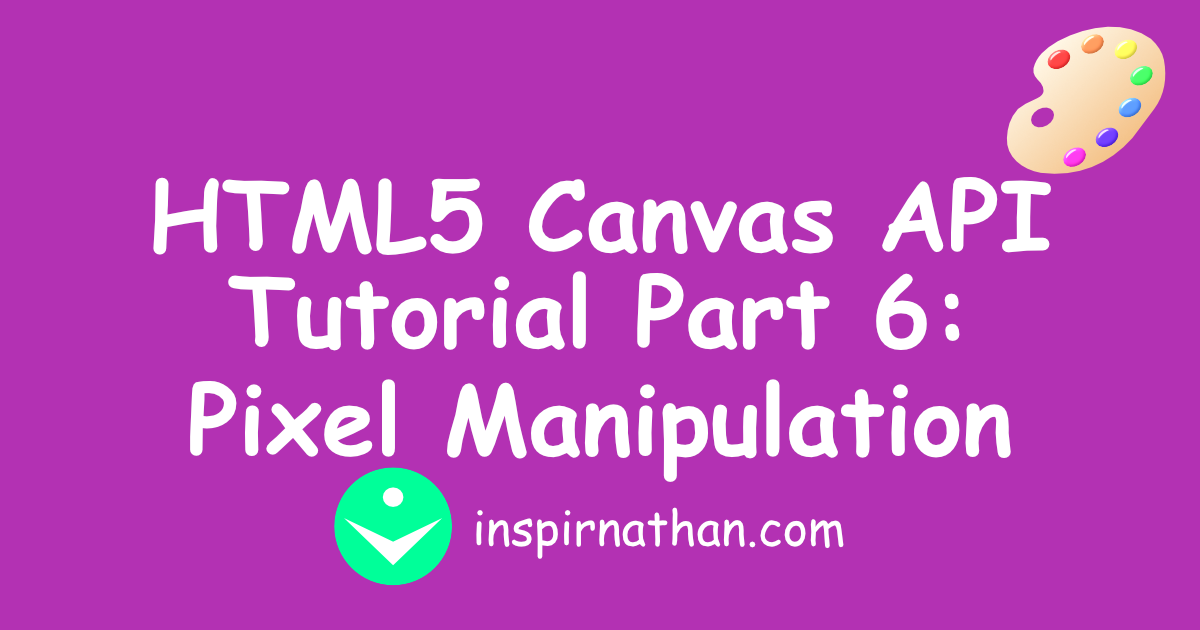 HTML5 Canvas API Tutorial Part 6 - Pixel Manipulation
